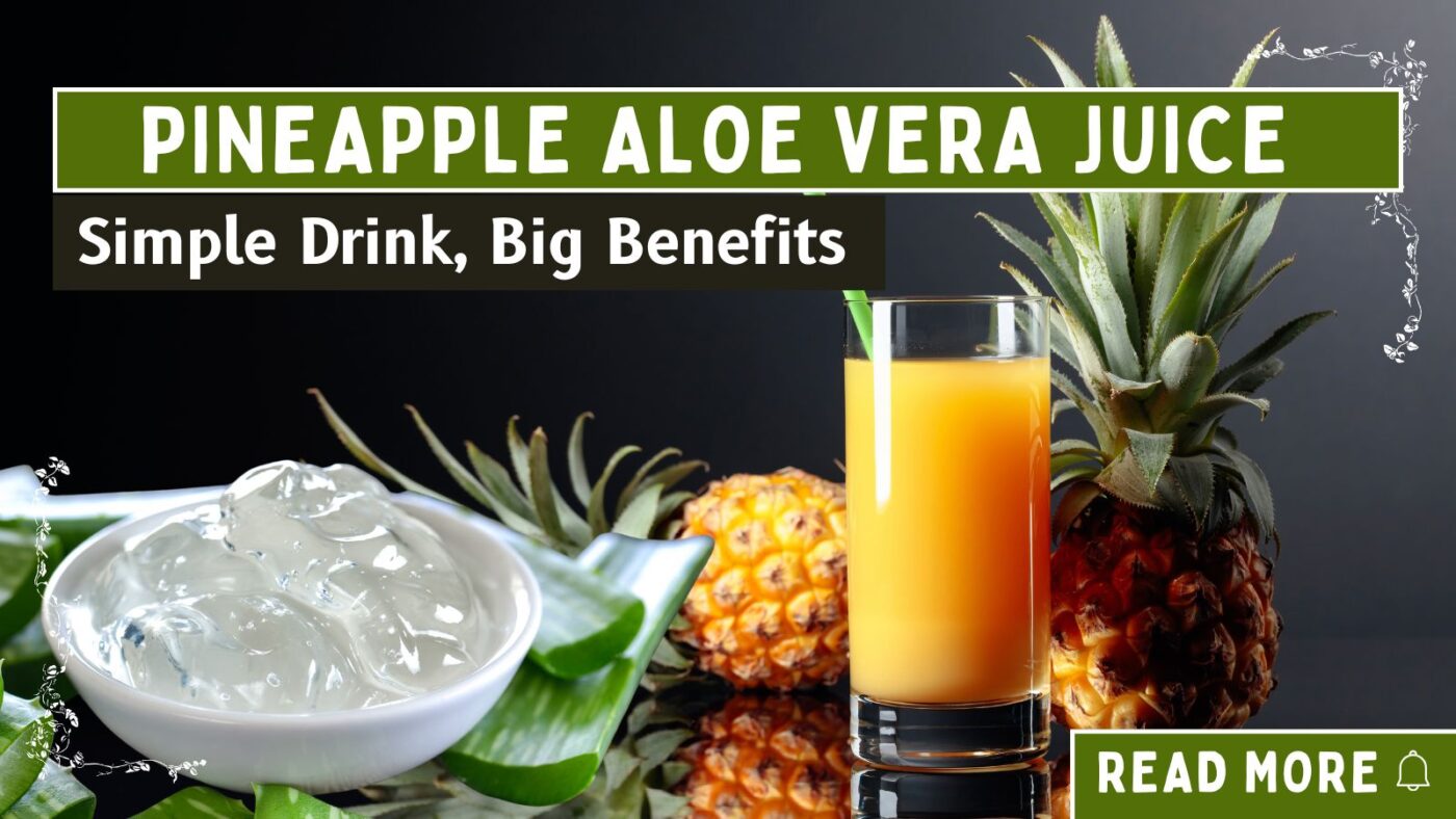Pineapple Aloe Vera Juice: Simple Drink And Big Benefits